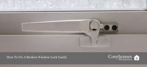 How To Fix A Broken Window Lock Easily | Cosyhomes Windows